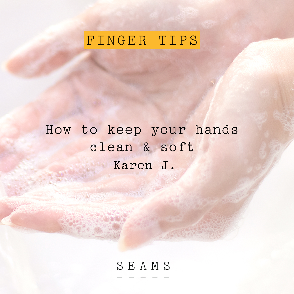 How To Keep Your Hands Clean & Soft - Hand Washing Tips - SEAMS Beauty